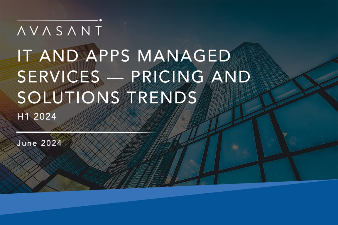 IT and Apps Managed Services Pricing and Solution Trends: H1 2024 - Avasant