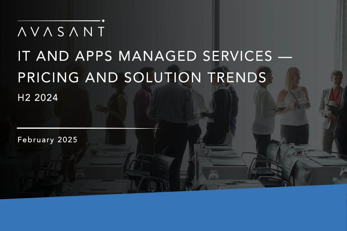 IT and Apps Managed Services Pricing and Solution Trends: H2 2024 - Avasant
